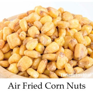 Air Fried Corn Nuts - THE SUGAR FREE DIVA